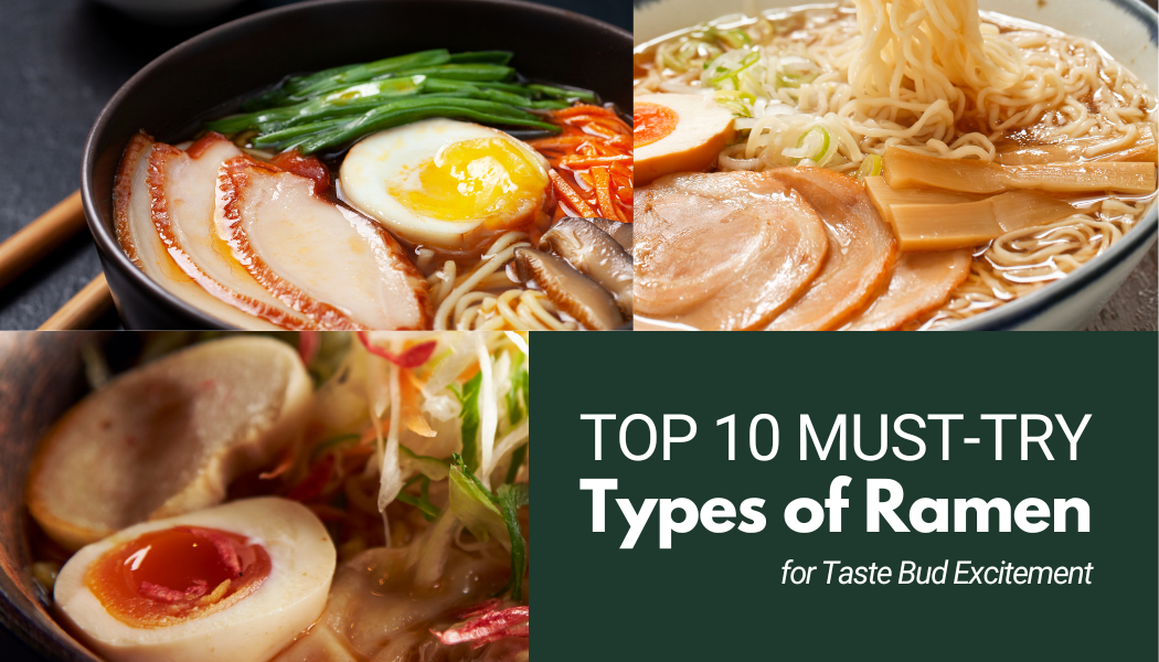 Top 10 Must-Try Types of Ramen for Taste Bud Excitement